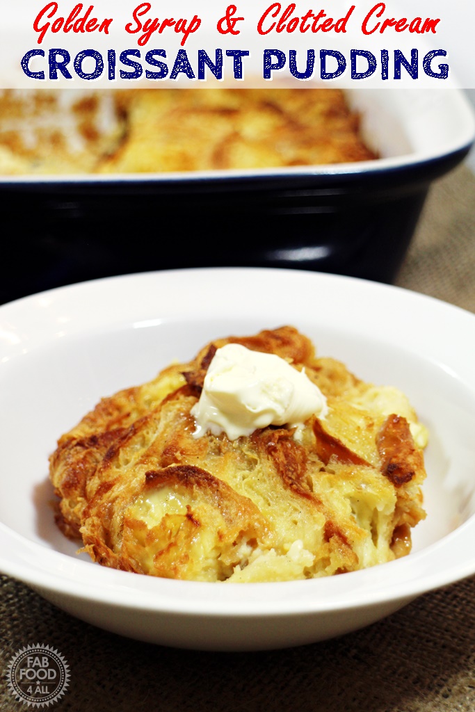 Golden Syrup & Clotted Cream Croissant Pudding - Fab Food 4 All